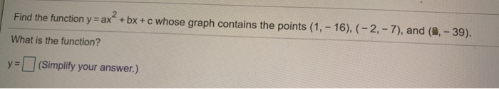 Solved Find the function y = ax + bx+c whose graph contains | Chegg.com