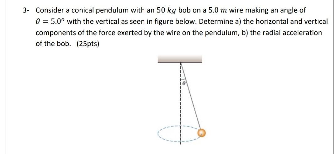 Solved 3- Consider a conical pendulum with an 50 kg bob on a | Chegg.com