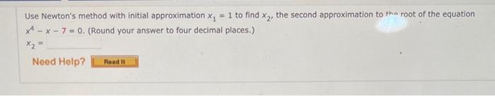 Solved Use Newtons Method With Initial Approximation Xı 1