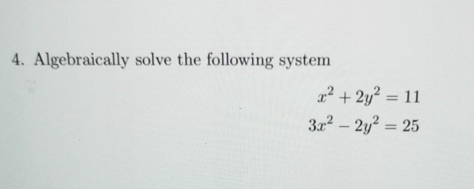 Solved 4. Algebraically solve the following system x2 + 2y2 | Chegg.com