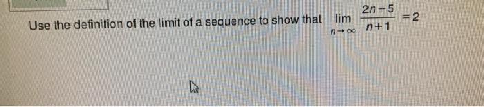 Solved 2n +5 2 Use the definition of the limit of a sequence | Chegg.com