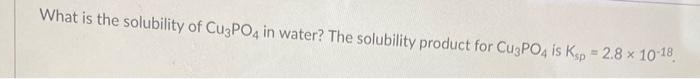 Solved What is the solubility of Cu3PO4 in water? The | Chegg.com