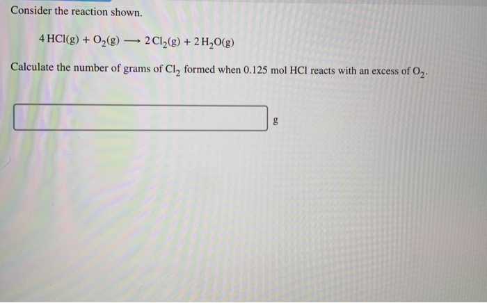Solved Consider the reaction shown. 4 HCl(g) + O2(g) | Chegg.com