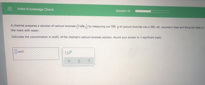 Solved E Initial Knowledge Check Question 14 A chemist | Chegg.com