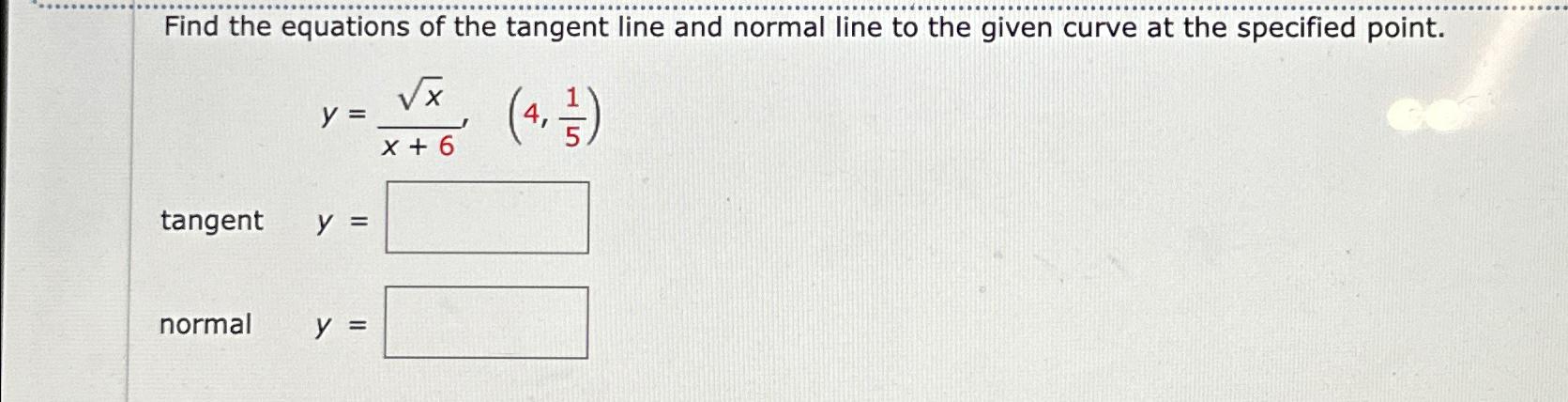 Solved Find the equations of the tangent line and normal | Chegg.com