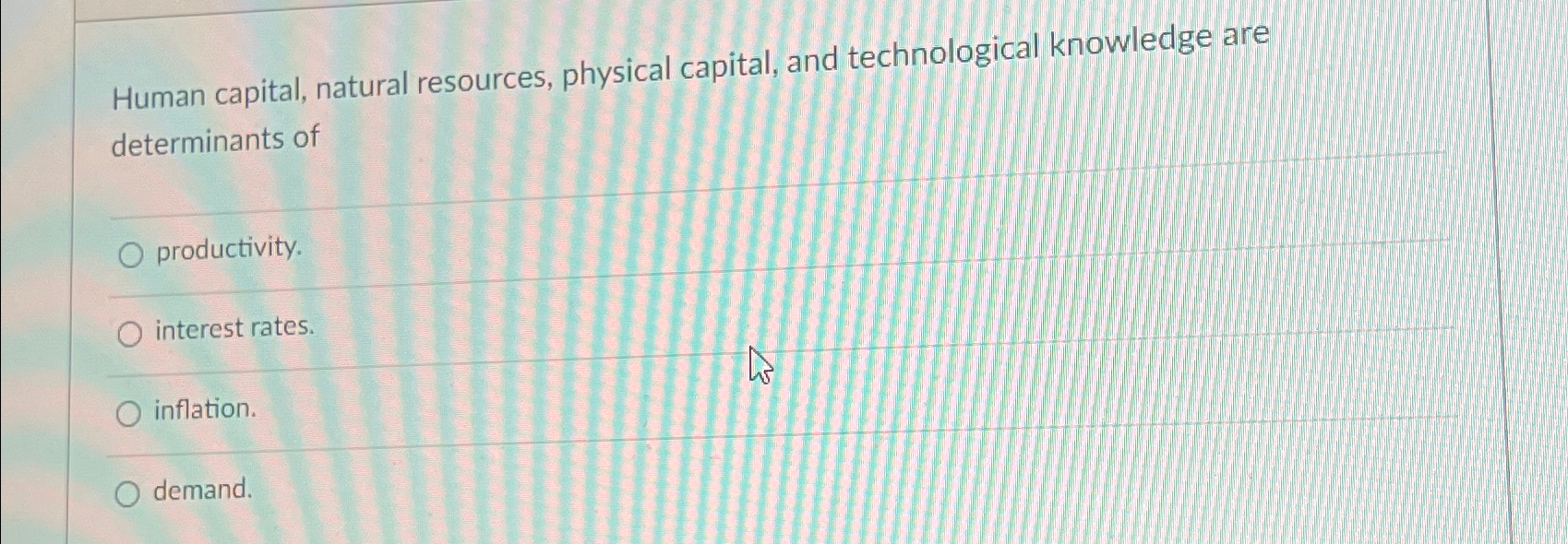 Solved Human capital, natural resources, physical capital, | Chegg.com