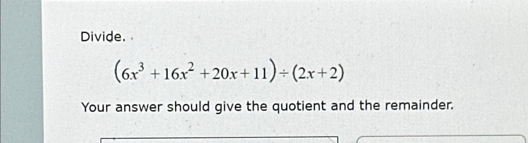 Solved Divide.(6x3+16x2+20x+11)÷(2x+2)Your answer should | Chegg.com