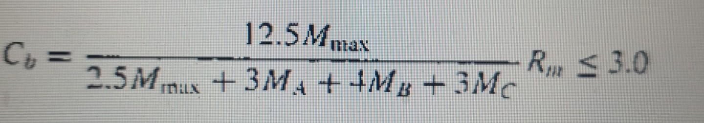 Solved Determine the moment gradient factor Cb use given | Chegg.com