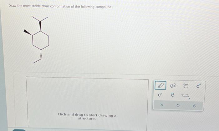 Solved Draw the structure for the most stable chair | Chegg.com