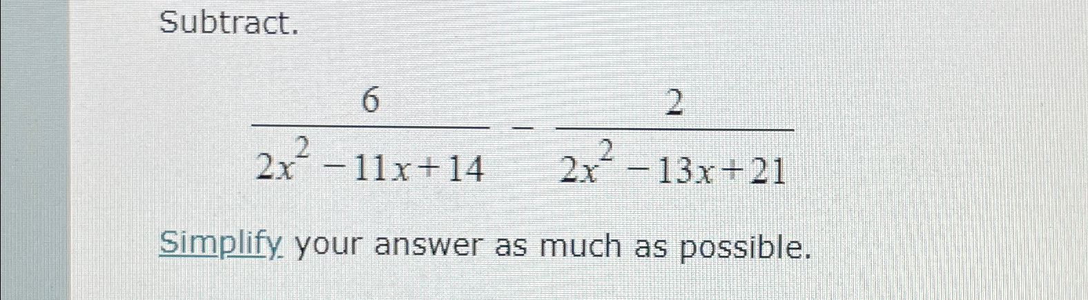 Solved Subtract.62x2-11x+14-22x2-13x+21Simplify your answer | Chegg.com