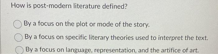 How is post-modern literature defined? By a focus on | Chegg.com