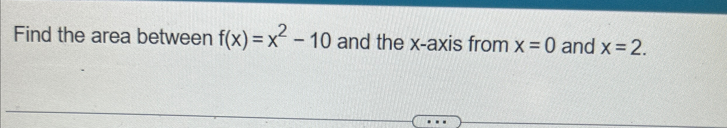 Solved Find the area between f(x)=x2-10 ﻿and the x-axis from | Chegg.com