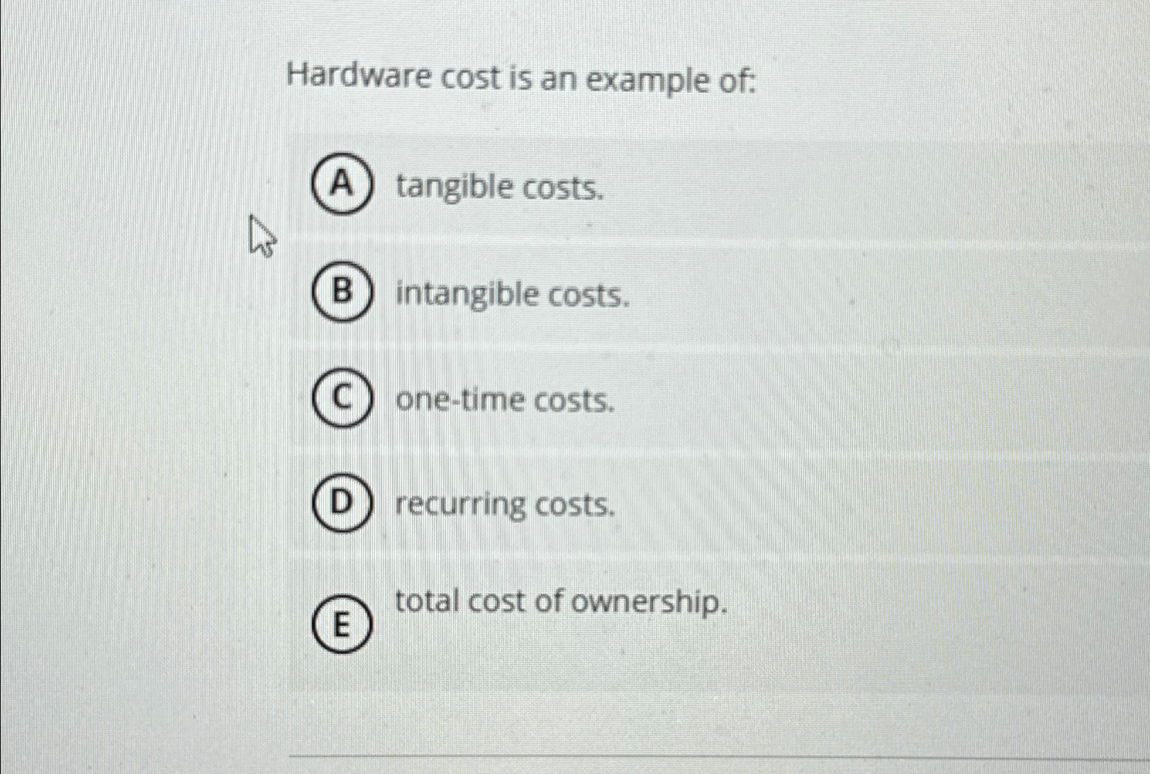 Solved Hardware cost is an example of:tangible | Chegg.com