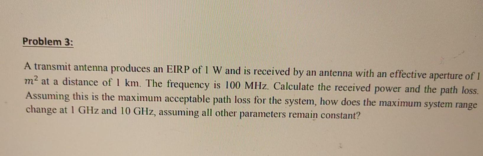 Solved Problem 3: A transmit antenna produces an EIRP of 1 W | Chegg.com