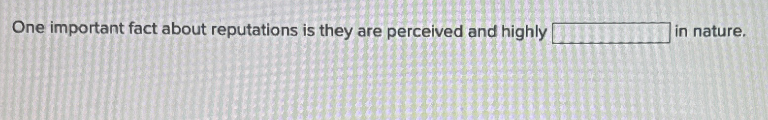 Solved One important fact about reputations is they are | Chegg.com