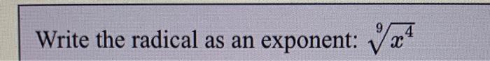 Solved Write the radical as an exponent: x4 | Chegg.com