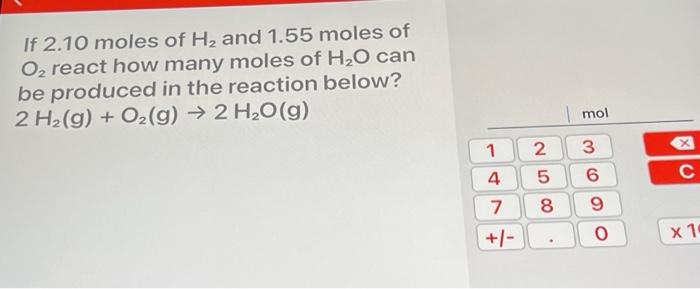 Solved If 2.10 moles of H2 and 1.55 moles of O2 react how | Chegg.com