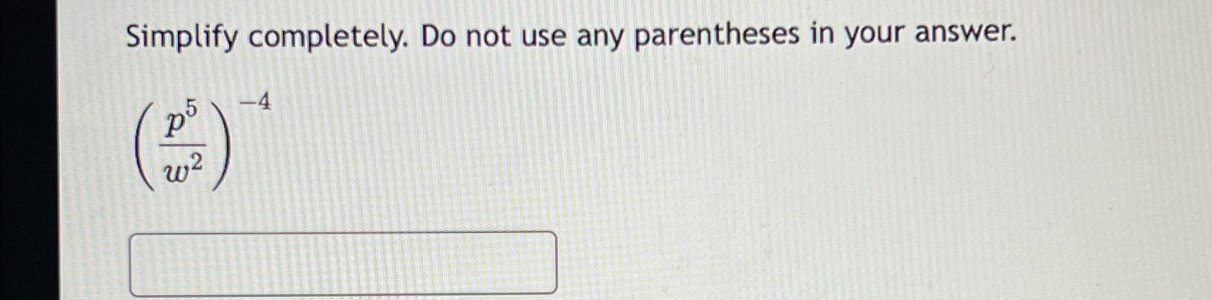 Solved Simplify completely. Do not use any parentheses in | Chegg.com