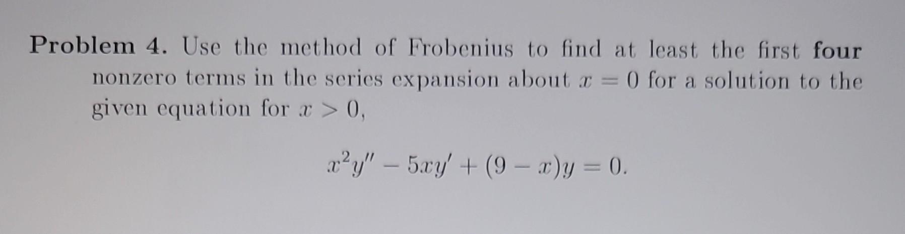 Solved Problem 4. Use the method of Frobenius to find at | Chegg.com