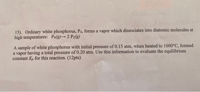 Solved 15). Ordinary white phosphorus, P4, forms a vapor | Chegg.com