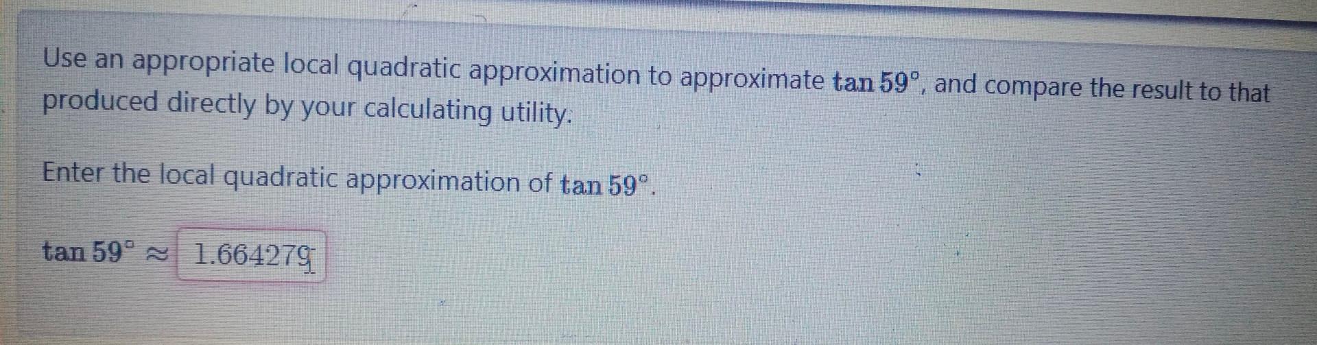 Solved Use an appropriate local quadratic approximation to | Chegg.com