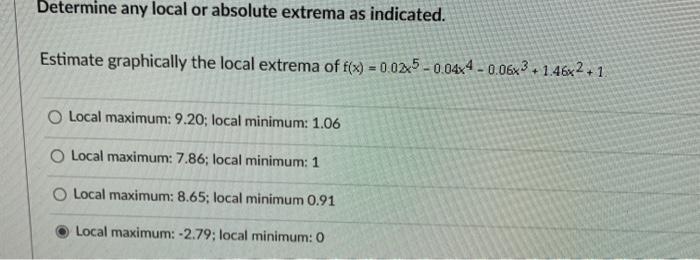 Solved Determine any local or absolute extrema as indicated. | Chegg.com
