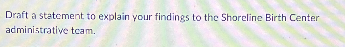 Solved Draft a statement to explain your findings to the | Chegg.com