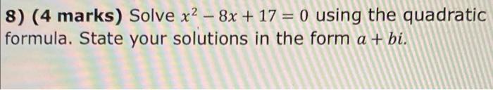 8) (4 marks) Solve x2−8x+17=0 using the quadratic | Chegg.com