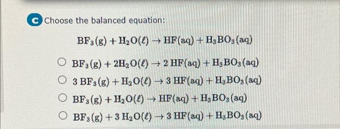 Solved C Choose the balanced equation: BF3 (g) + H₂O(e) → HF | Chegg.com