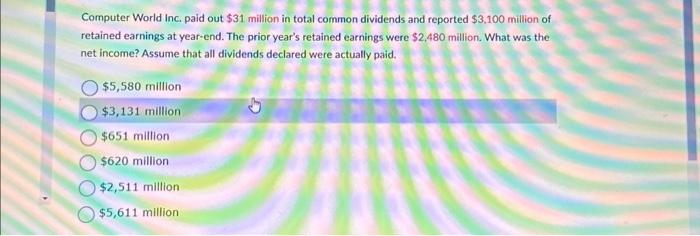 Solved Computer World Inc, paid out $31 million in total | Chegg.com