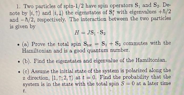 Solved 1. Two particles of spin- 1/2 have spin operators S1 | Chegg.com