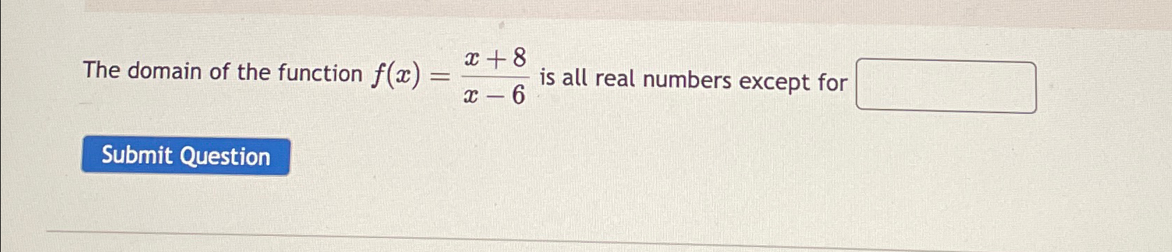 Solved The domain of the function f(x)=x+8x-6 ﻿is all real | Chegg.com