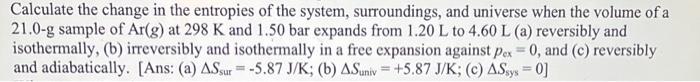 Solved Calculate the change in the entropies of the system, | Chegg.com