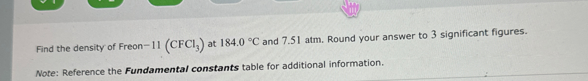 Solved Find the density of Freon-11 (CFCl 3) ﻿at 184.C and | Chegg.com