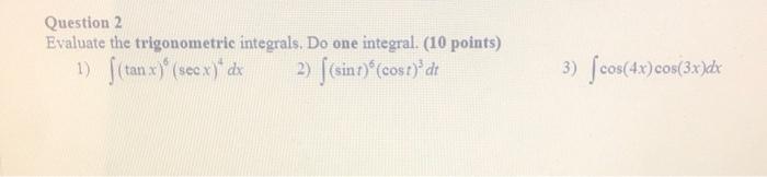 Solved Question 2 Evaluate the trigonometric integrals. Do | Chegg.com