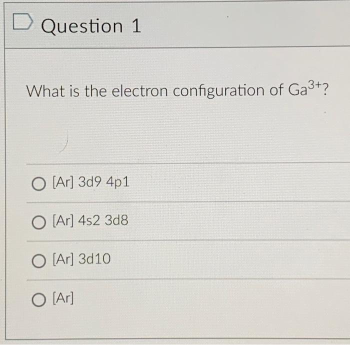 Solved D Question 1 What is the electron configuration of | Chegg.com