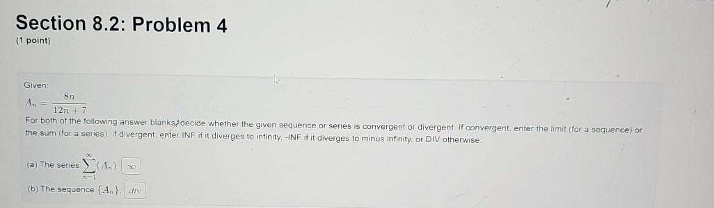 Section 8.2: Problem 4(1 point)Given:An=8n12n+7For | Chegg.com Section 8.2: Problem 4(1 point)Given:An=8n12n+7For | Chegg.com