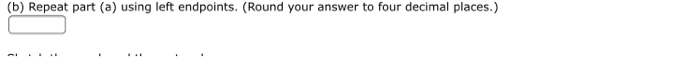 Solved B Repeat Part A Using Left Endpoints Round Your 6351