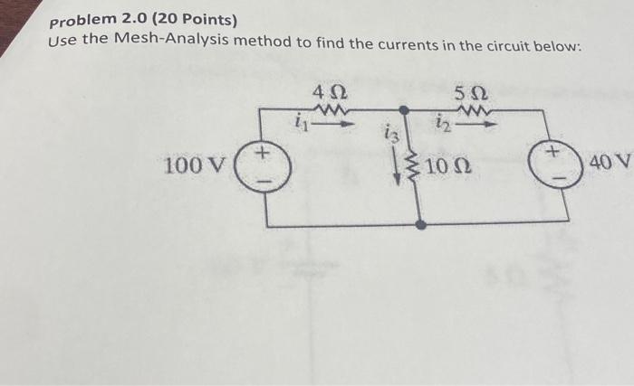 Solved problem 2.0 (20 Points) Use the Mesh-Analysis method | Chegg.com