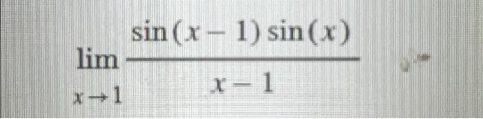 Solved limx→1x−1sin(x−1)sin(x) | Chegg.com