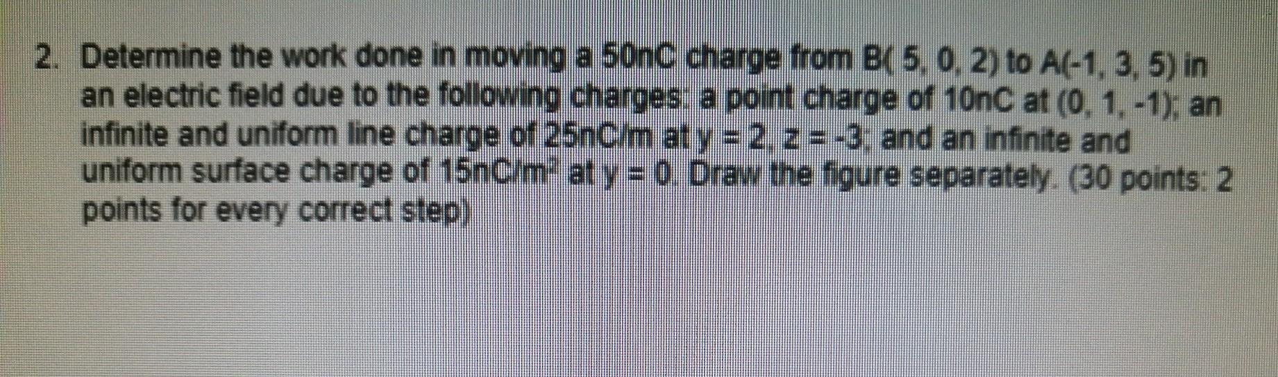 Solved 2. Determine the work done in moving a 50nC charge | Chegg.com
