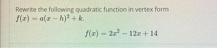 Solved Rewrite the following quadratic function in vertex | Chegg.com