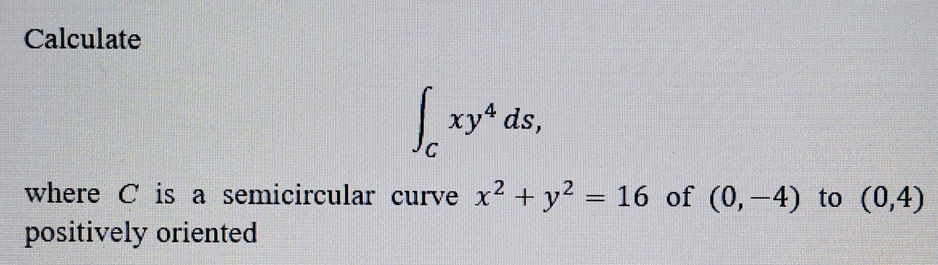 Solved Calculate∫C﻿xy4ds,where C ﻿is a semicircular curve | Chegg.com