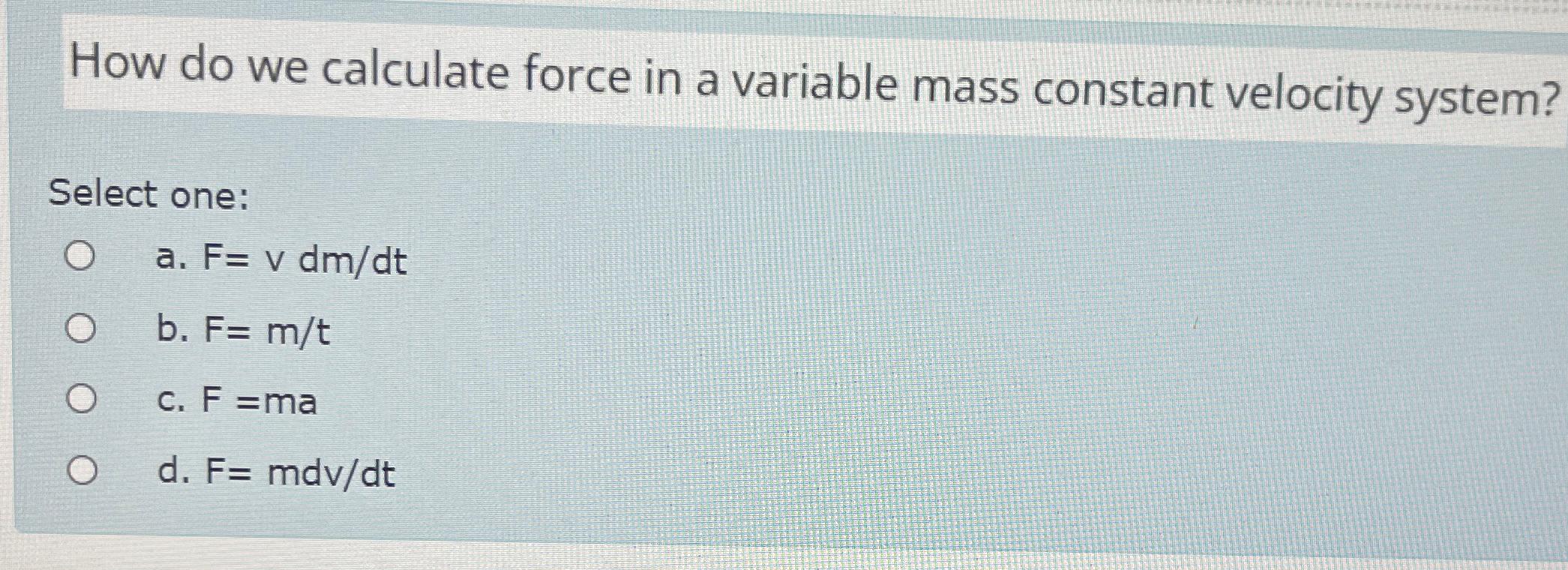 Solved How do we calculate force in a variable mass constant | Chegg.com