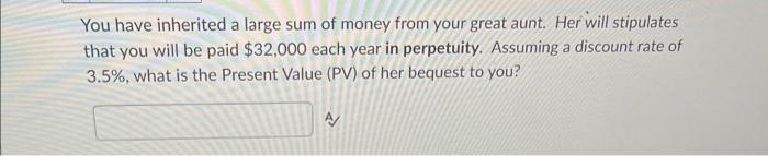 Solved You have inherited a large sum of money from your | Chegg.com