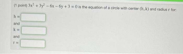 Solved (1 point) 3x2+3y2−6x−6y+3=0 is the equation of a | Chegg.com