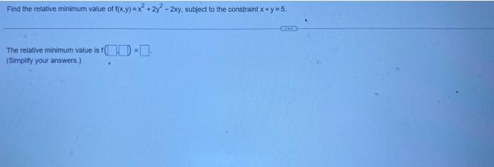 Solved Find the relative minimum value of f(x,y)=x2+2y2−2xy, | Chegg.com