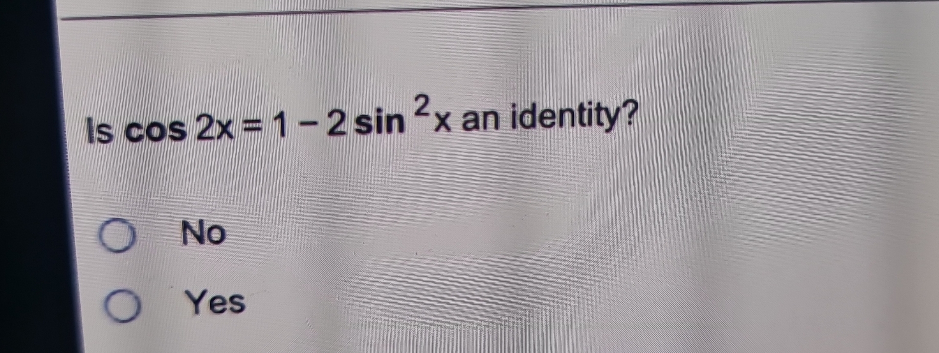 Solved Is cos2x=1-2sin2x ﻿an identity?NoYes | Chegg.com