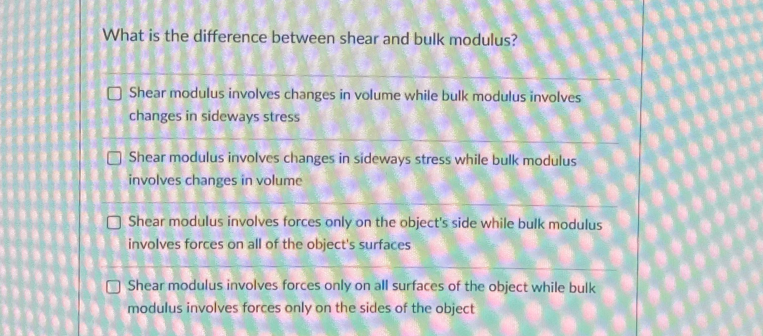 Solved What is the difference between shear and bulk | Chegg.com