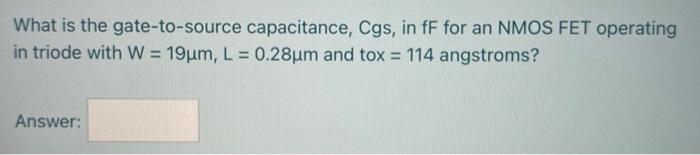 Solved What is the gate-to-source capacitance, Cgs, in ff | Chegg.com